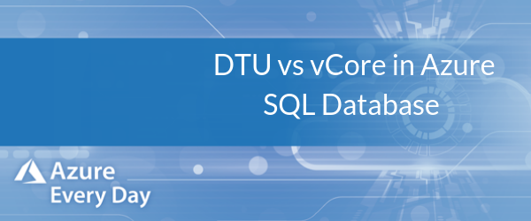 DTU vs vCore in Azure SQL Database
